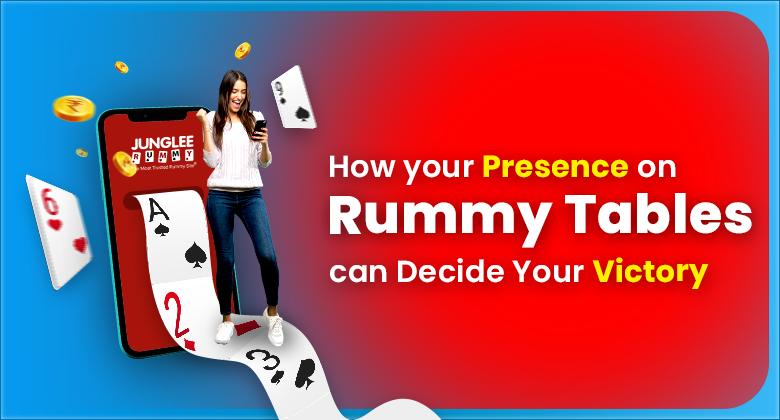 How Your Presence on Rummy Tables can Decide Your Victory