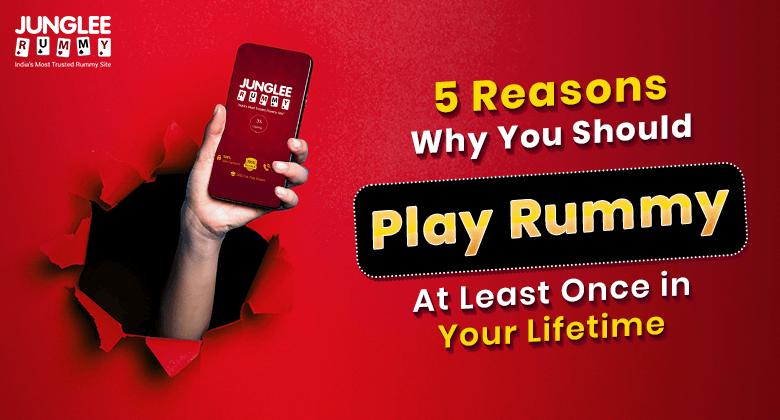 5 Reasons Why You Should Play Rummy At Least Once in Your Lifetime