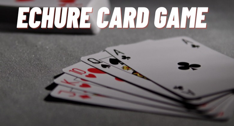 Echure Card Game | Learn How to Play Echure Card Game